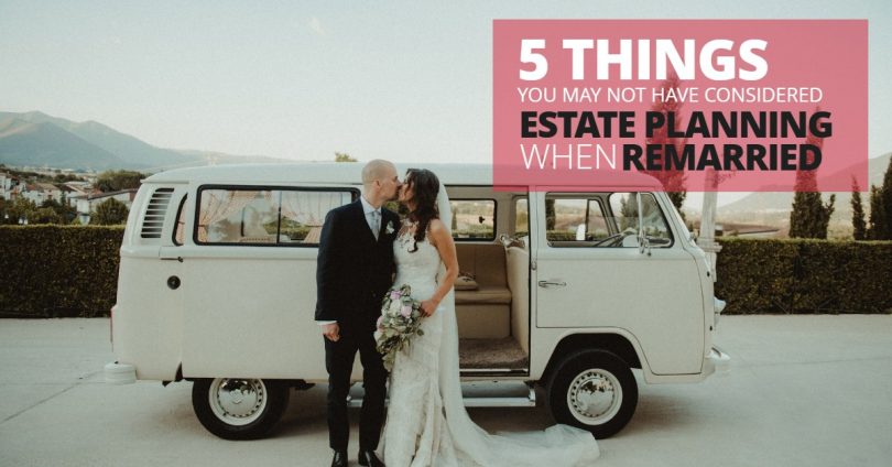 5 Things You May Not Have Considered Estate Planning When Remarried 5 Things You May Not Have Considered Estate Planning When Remarried
