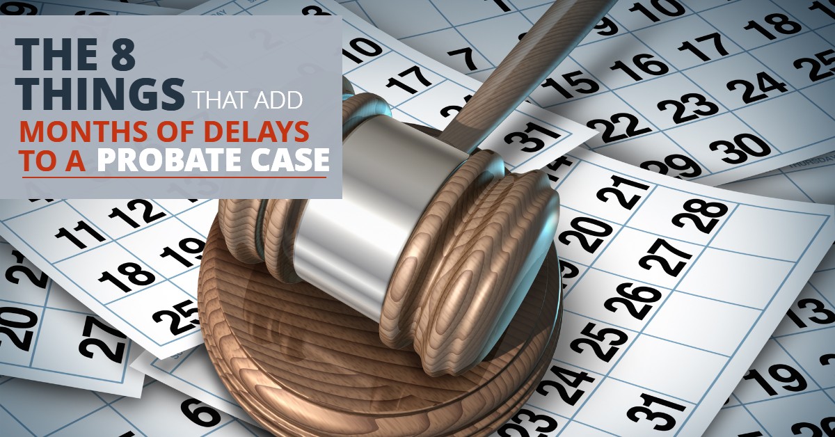 The 8 Things That Add Months Of Delays To A Probate Case - Medicaid ...